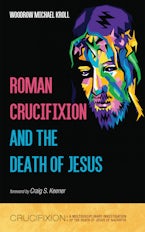 Roman Crucifixion and the Death of Jesus- Wipf and Stock Publishers