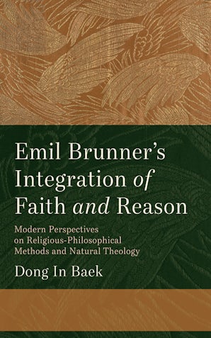 Emil Brunner's Integration of Faith and Reason- Wipf and Stock Publishers