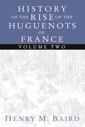 The Huguenots and Henry of Navarre, Volume 2- Wipf and Stock Publishers