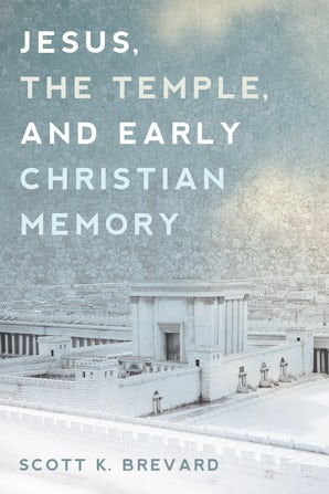Jesus, the Temple, and Early Christian Memory- Wipf and Stock Publishers
