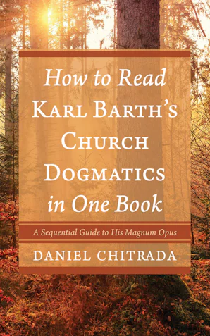 How to Read Karl Barth’s Church Dogmatics in One Book- Wipf and Stock ...