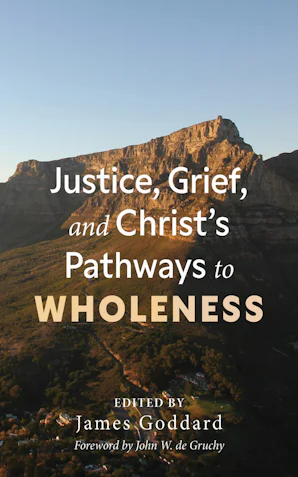 Justice, Grief, and Christ’s Pathways to Wholeness- Wipf and Stock ...